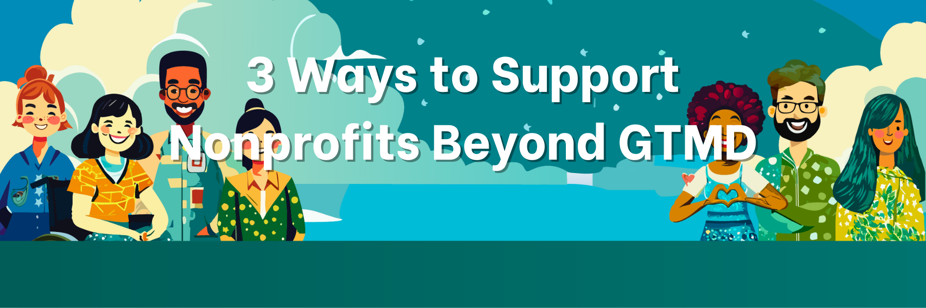 3 Ways to Support Nonprofits Beyond GTMD